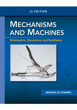 Mechanisms and Machines: Kinematics, Dynamics, and Synthesis, SI ...